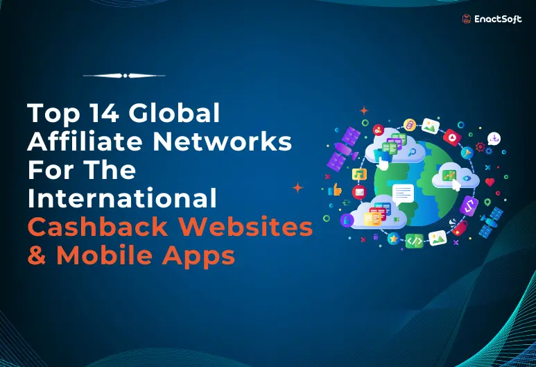 Top 14 Global Affiliate Networks for the Cashback Websites