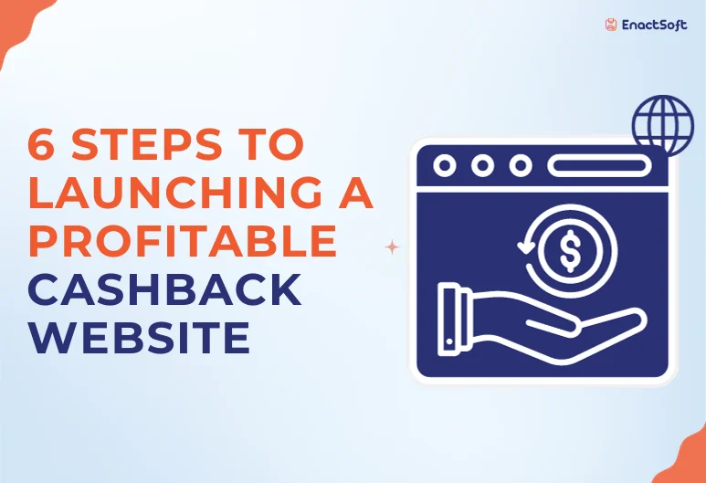 6 Steps to Launching a Profitable Cashback Website Business