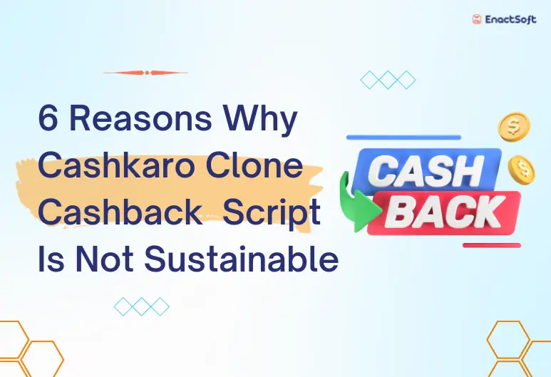 6 Reasons Why Cashkaro Clone Cashback Script is Not a Sustainable