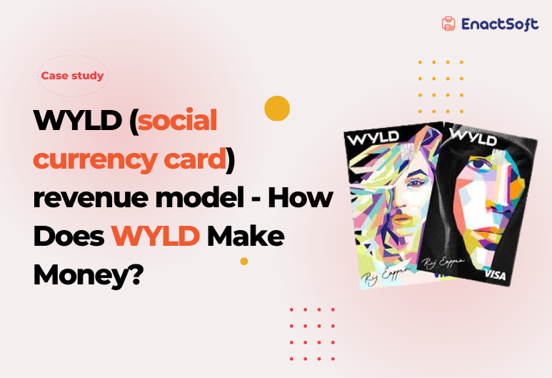 WYLD (Social Currency Card) - How Does WYLD Make Money?