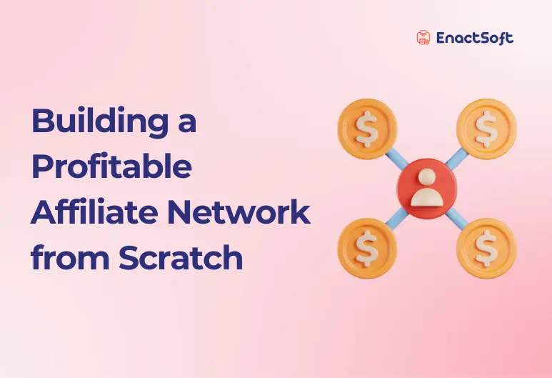 Building a Profitable Affiliate Network from Scratch Building a Profitable Affiliate Network from Scratch